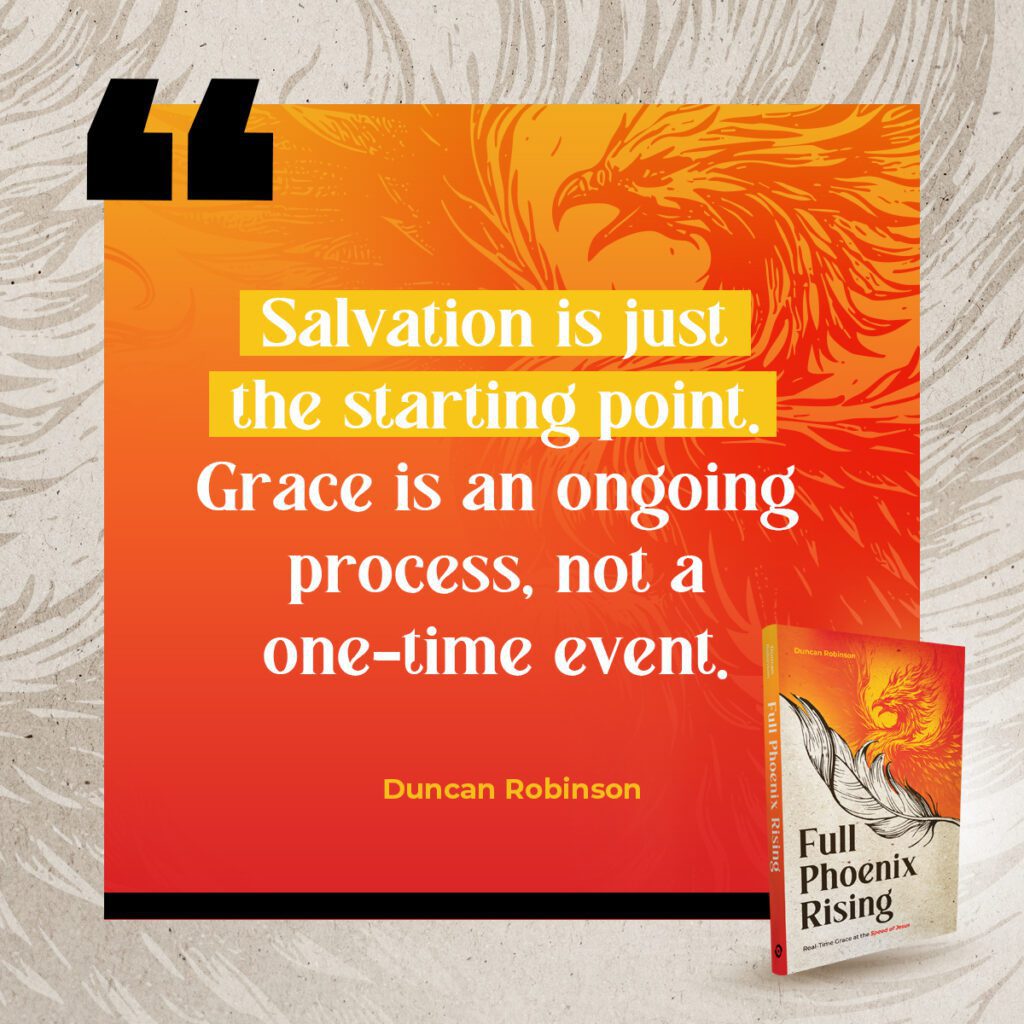 Salvation is just the starting point. Grace is an ongoing process, not ...